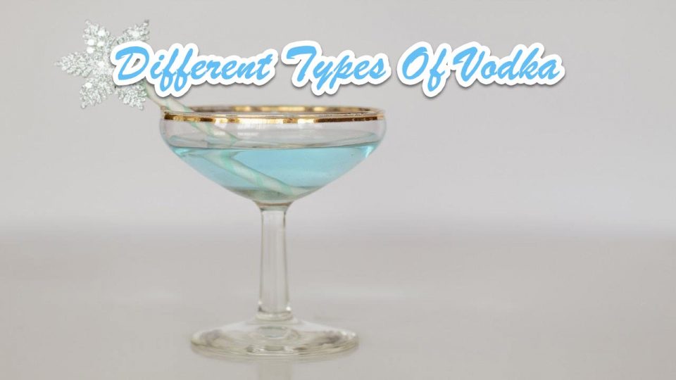 7 Different Types Of Vodka With Images