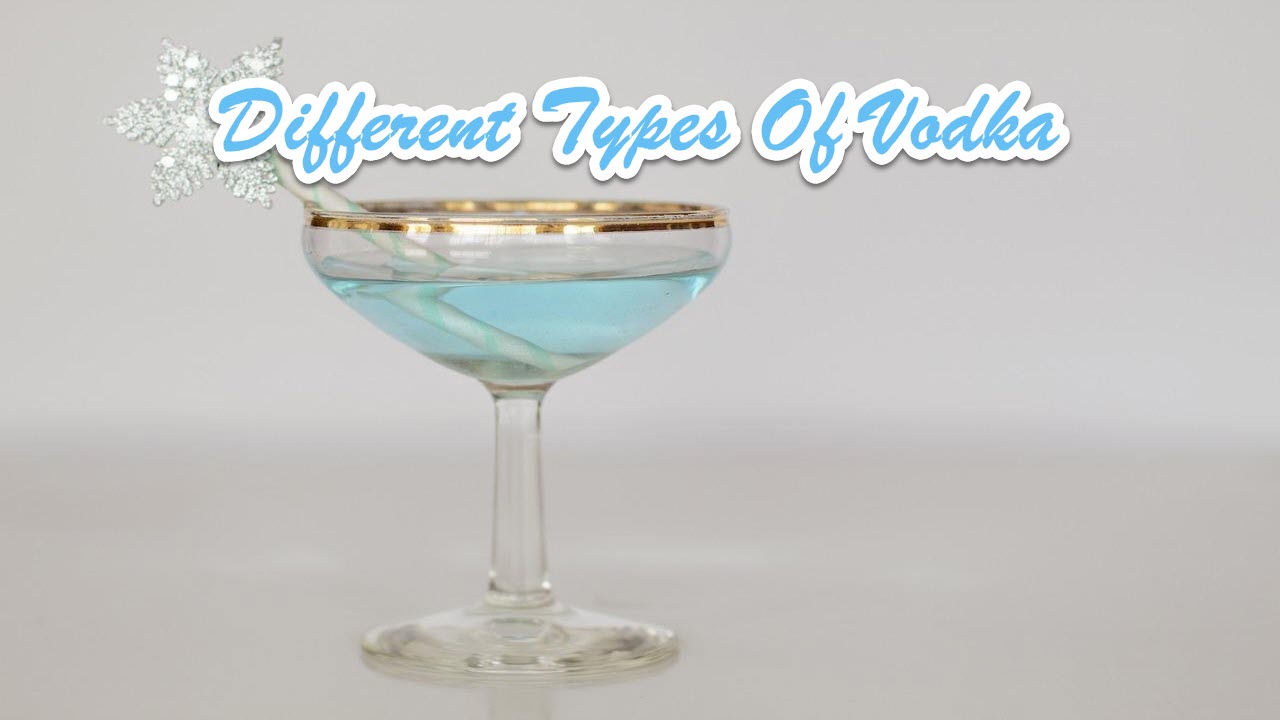 7 Different Types Of Vodka With Images - Asian Recipe